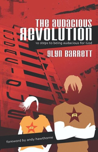The Audacious Revolution: 10 Steps to Being Audacious for God by Glynn ...
