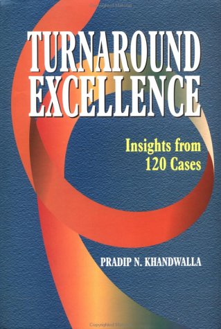 Turnaround Excellence: Insights from 120 Cases by Pradip N. Khandwalla ...