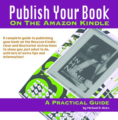 Publish Your Book On The Amazon Kindle: A Practical Guide by Michael R ...