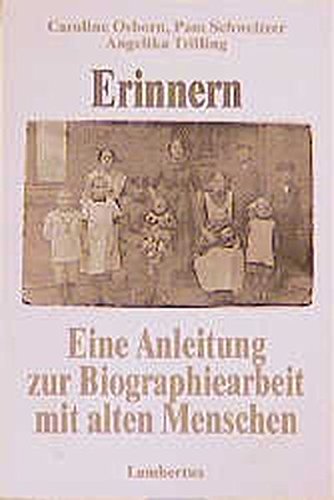 Erinnern. Eine Anleitung zur Biographiearbeit mit alten Menschen. by ...