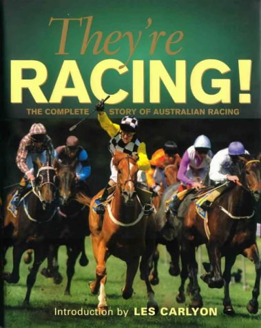 They're Racing - The Complete Story of Australian Racing by Les Carlyon ...