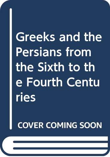 The Greeks & the Persians from the Sixth to the Fourth Centuries by ...