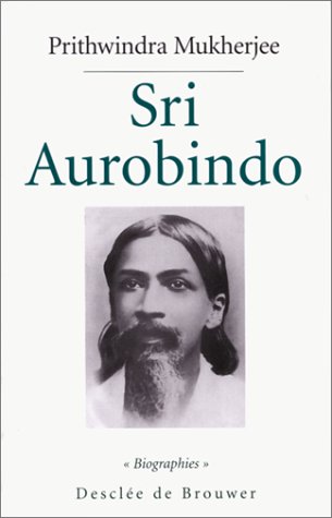 Sri Aurobindo by Prithwindra Mukherjee | Goodreads