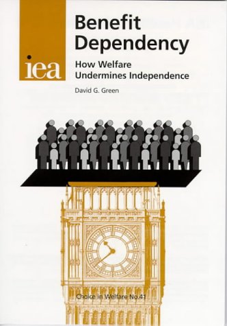 Benefit Dependency: How Welfare Undermines Independence by David G ...