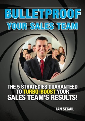 Bulletproof Your Sales Team by Ian Segail | Goodreads