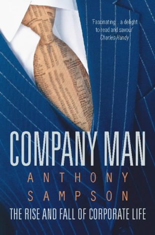 Company Man: Rise and Fall of Corporate Life by Anthony Sampson | Goodreads