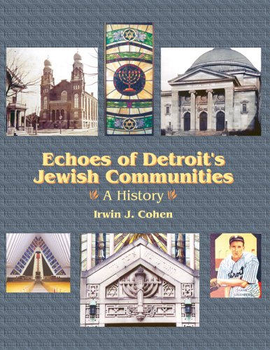 Echoes of Detroit's Jewish Communities: A History by Irwin J. Cohen ...