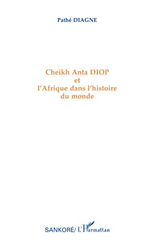 Cheikh Anta Diop et l'Afrique dans l'histoire du monde by Pathe Diagne ...