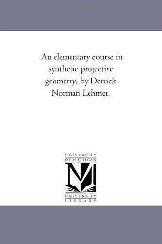 An Elementary Course In Synthetic Projective Geometry by Derrick Norman ...