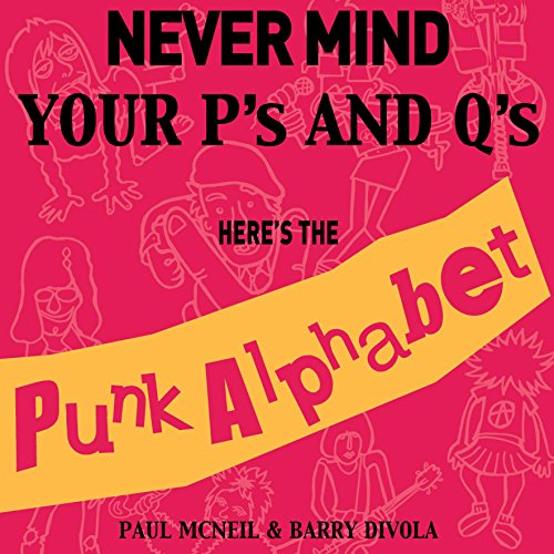 Nevermind Your P's and Q's: Here's the Punk Alphabet by Barry Divola ...