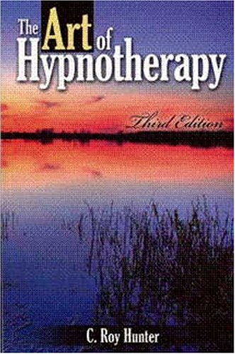 The Art of Hypnotherapy by C. Roy Hunter | Goodreads