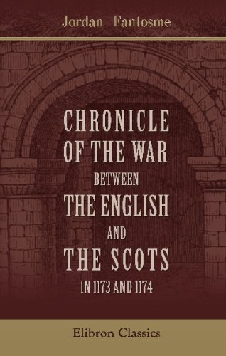 Chronicle of the War between the English and the Scots in 1173 and 1174 ...
