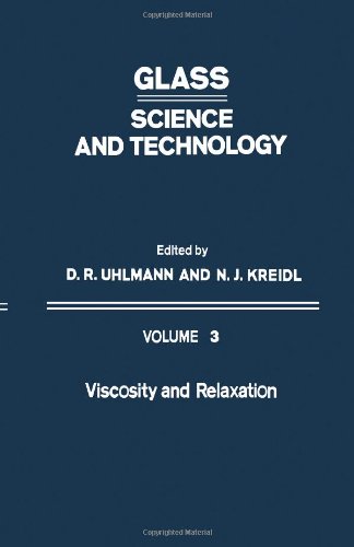 Glass: Science and Technology, Vol. 3: Viscosity and Relaxation by D.R ...