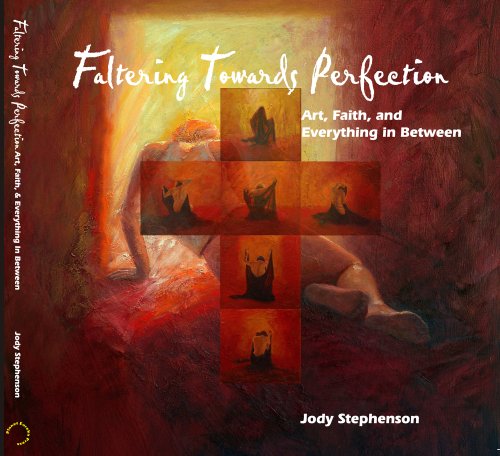 Faltering Towards Perfection: Art, Faith, and Everything in Between by ...