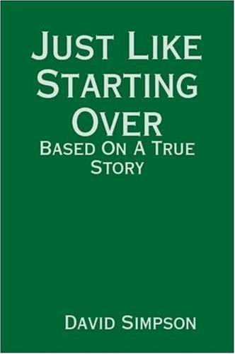 Just Like Starting Over: Based On A True Story by David Simpson | Goodreads