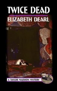 Twice Dead (Taylor Madison Mystery, #2) by Elizabeth Dearl | Goodreads