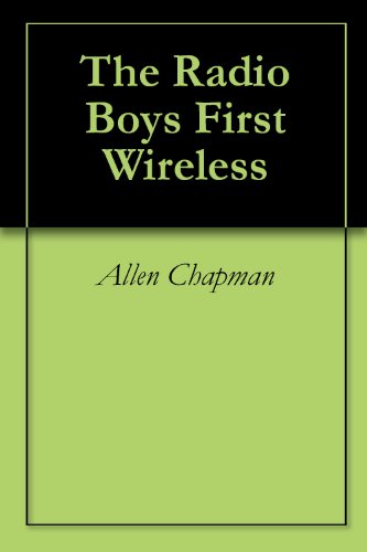 The Radio Boys First Wireless by Allen Chapman | Goodreads