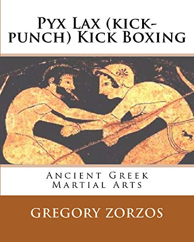 Pyx Lax (Kick-Punch) Kick Boxing: Ancient Greek Martial Arts by Gregory ...