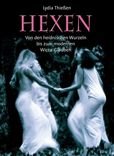 Hexen: Von den heidnischen Wurzeln bis zum modernen Wicca-Glauben by ...