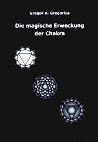 Die magische Erweckung der Chakra by Gregor A. Gregorius | Goodreads