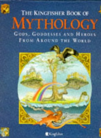 The Kingfisher Book of Mythology by Carl Siegel | Goodreads