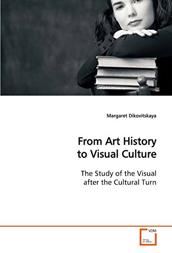 From Art History to Visual Culture: The Study of the Visual after the ...
