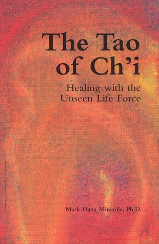 The Tao of Ch'I: Healing With the Unseen Life Force by Mark Dana ...