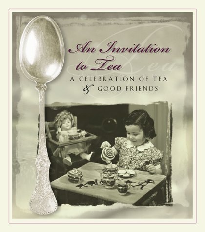 An Invitation to Tea: A Celebration of Tea and Good Friends by Ellyn ...