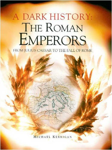 Roman Emperors: A Dark History by M. Kerrigan | Goodreads
