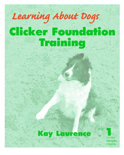Clicker Foundation Training: Level 1 by Kay Laurence | Goodreads