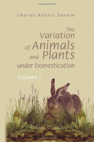 The Variation of Animals & Plants Under Domestication, Vol 1 by Charles Darwin | Goodreads