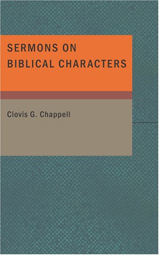Sermons on Biblical Characters by Clovis G. Chappell | Goodreads
