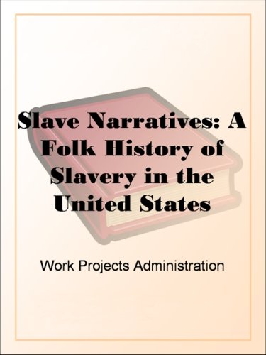 Slave Narratives: A Folk History of Slavery in the United StatesFrom ...