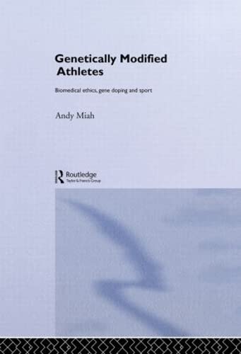 Genetically Modified Athletes: Biomedical Ethics, Gene Doping and Sport ...