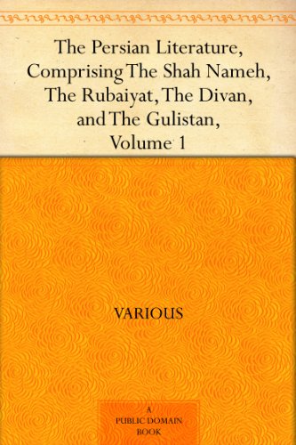 The Persian Literature, Comprising The Shah Nameh, The Rubaiyat, The ...