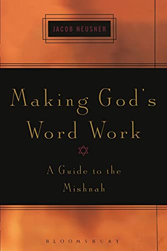 Making God's Word Work: A Guide to the Mishnah by Jacob Neusner | Goodreads