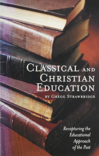 Classical and Christian Education: Recapturing the Educational Approach ...