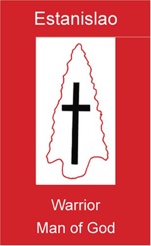 Estanislao - Warrior, Man of God by James David Adams Jr. | Goodreads