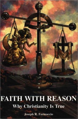 Faith with Reason: Why Christianity Is True by Joseph R. Farinaccio ...