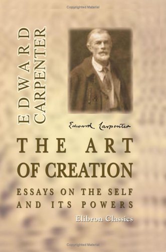 The Art of Creation: Essays on the Self and Its Powers by Edward ...