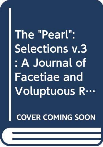 The Pearl: Volume 3: A Journal of Facetiae and Voluptuous Reading ...