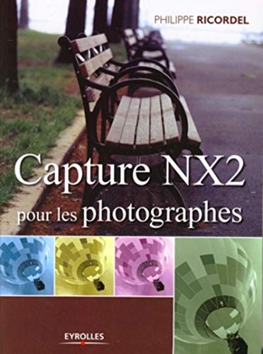 CAPTURE NX2 POUR LES PHOTOGRAPHES by Philippe Ricordel | Goodreads