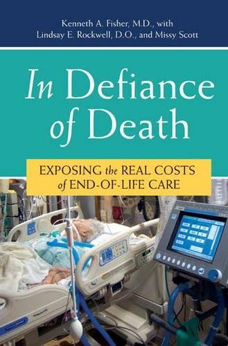 In Defiance of Death: Exposing the Real Costs of End-of-Life Care by ...