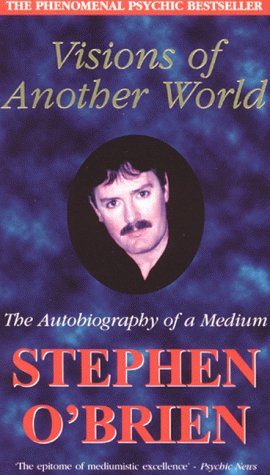 Visions of Another World: The Autobiography of a Medium by Stephen O ...