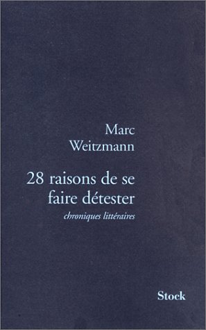 28 RAISONS DE SE FAIRE DETESTER: Chroniques littéraires by Marc ...