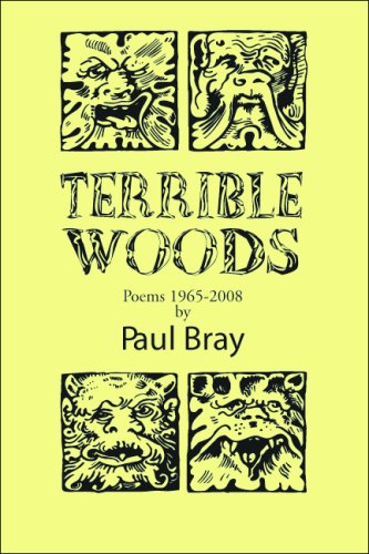 Terrible Woods: Poems, 1965-2008 by Paul Bray | Goodreads