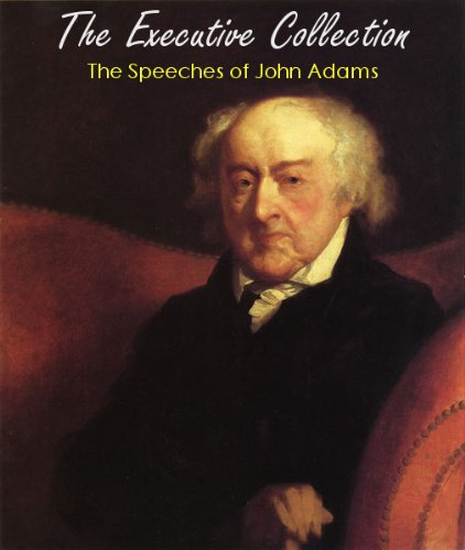 The Executive Collection: The Speeches of John Adams - active table of ...