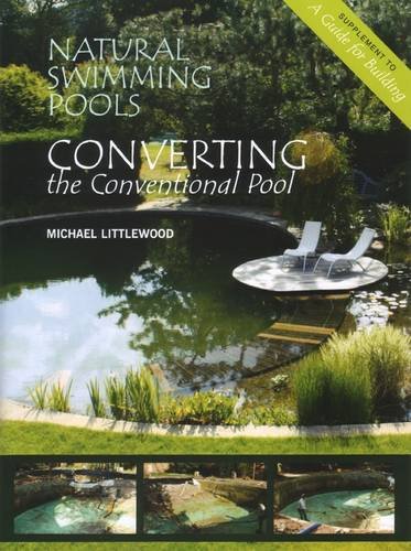 Natural Swimming Pools: Converting the Conventional Pool by Michael ...
