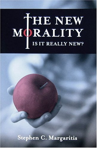 The New Morality: Is It Really New? by Stephen C. Margaritis | Goodreads