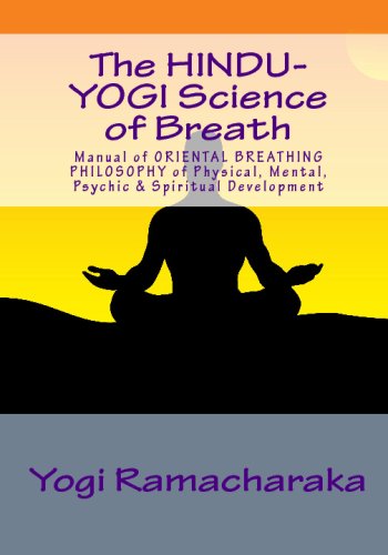 The Hindu-Yogi Science Of Breath: Manual Of Oriental Breathing Philosophy Of Physical, Mental ...